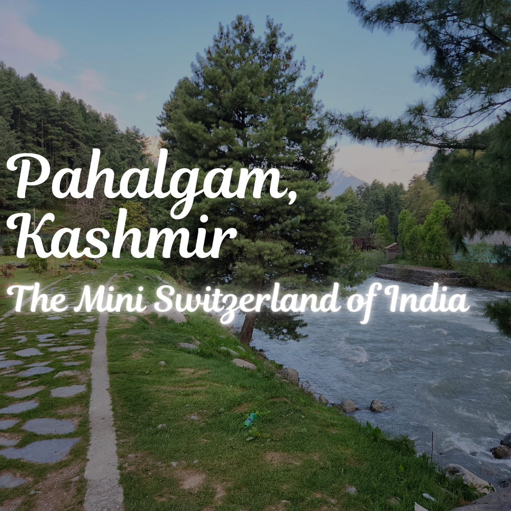 Pahalgam, Kashmir - The Mini Switzerland of India with a Soul - Article ...