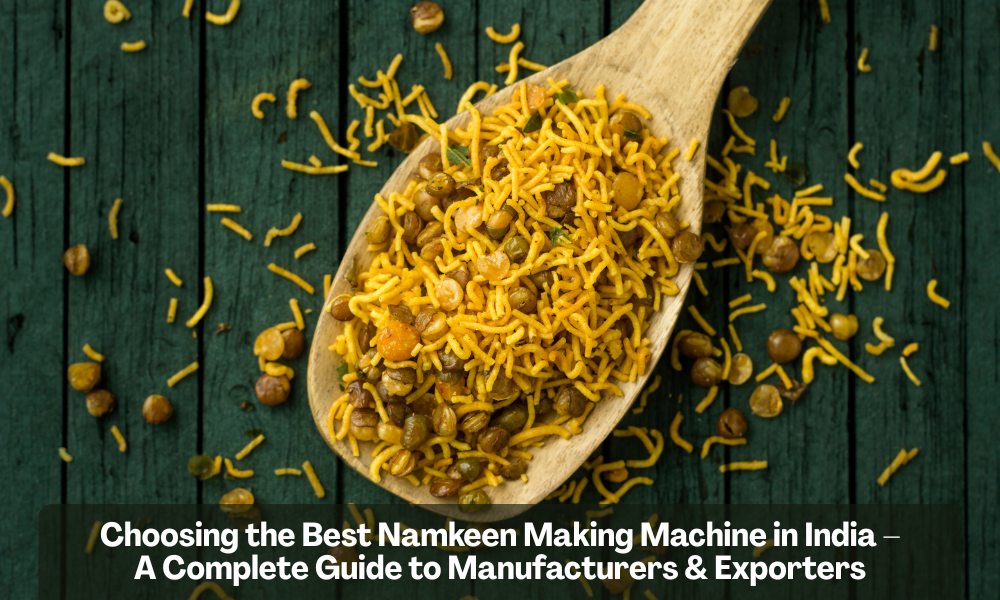 Choose Best Namkeen Making Machine in India – A Complete Guide to ...